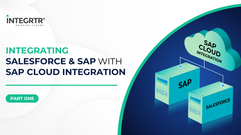 Integrating Salesforce and SAP with SAP Cloud Integration — Part 1